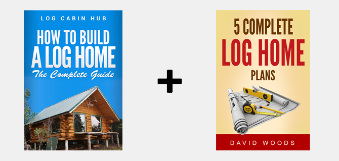 How To Build A Log Home: The Complete Guide + Log Home Plans Package