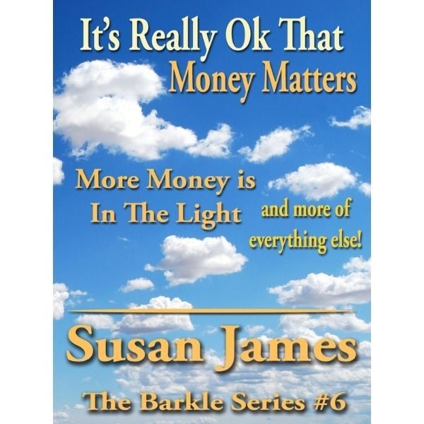 It’s Really Ok That Money Matters. More Money is In The Light (Barkle ...