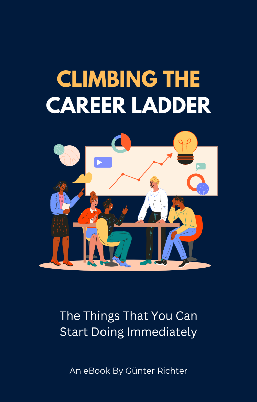Climbing The Career Ladder: The Things That You Can Start Doing Immediately