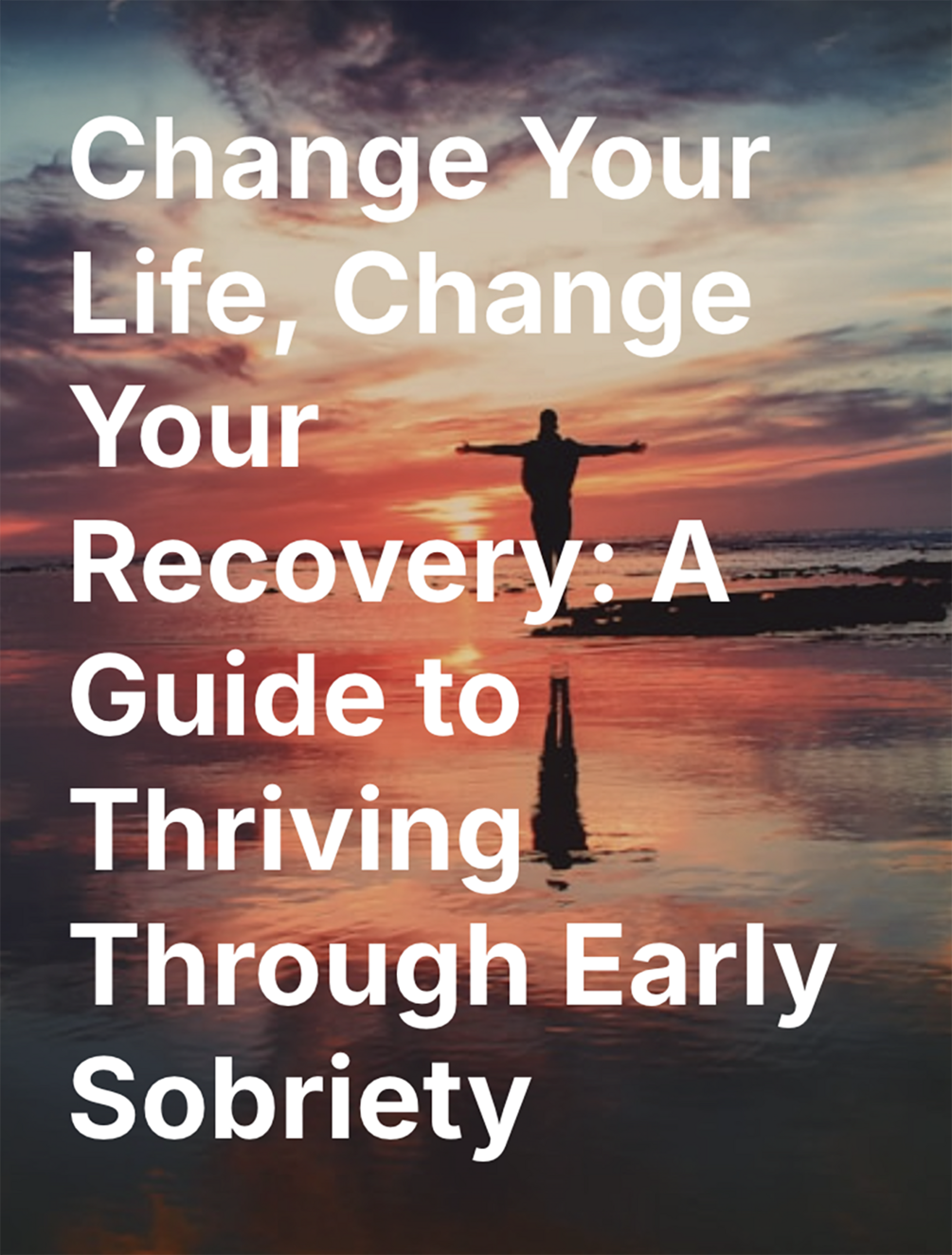 Change Your Life, Change Your Recovery: A Guide to Thriving Through ...