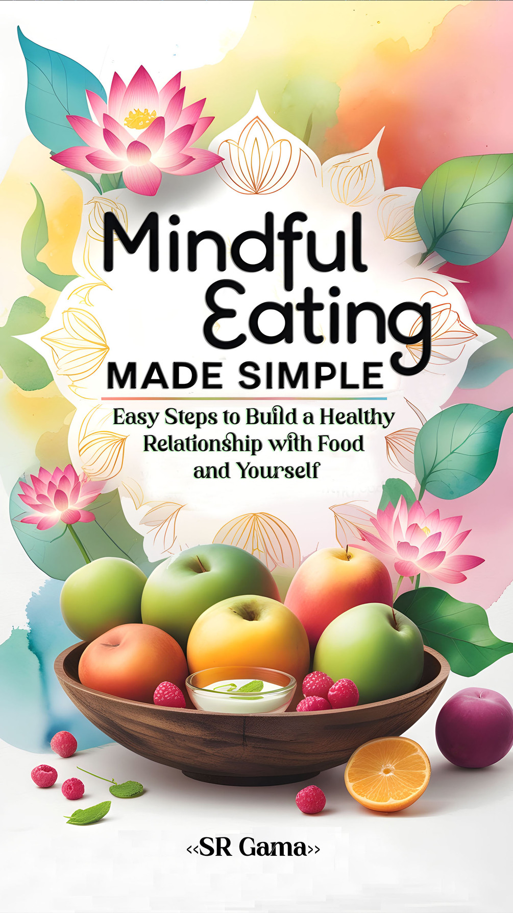 Mindful Eating Made Simple : Easy Steps to Build a Healthy Relationship ...