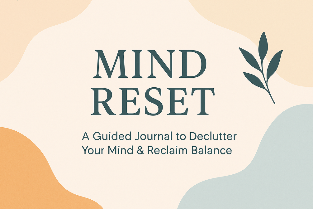 Mind Reset — A Guided Journal to Declutter Your Mind & Reclaim Balance