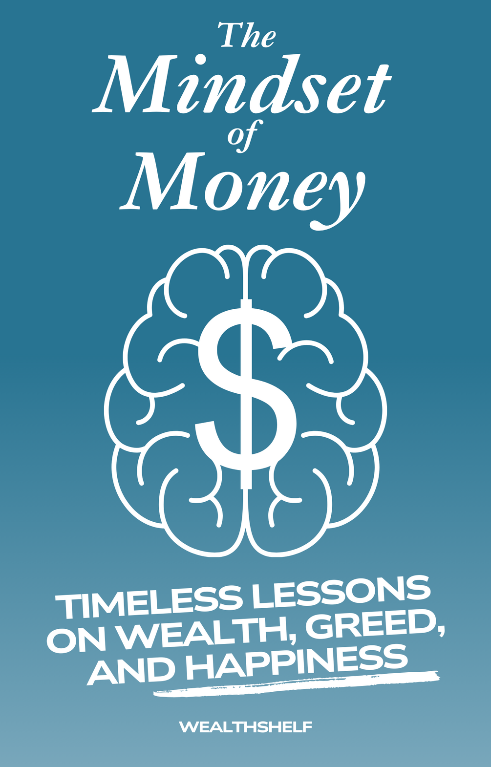 The Mindset of Money: Timeless Lessons on Wealth, Greed, and Happiness