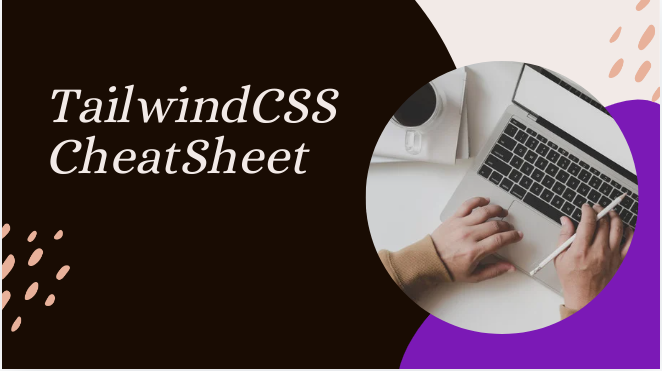 The Ultimate TailwindCSS Cheatsheet.