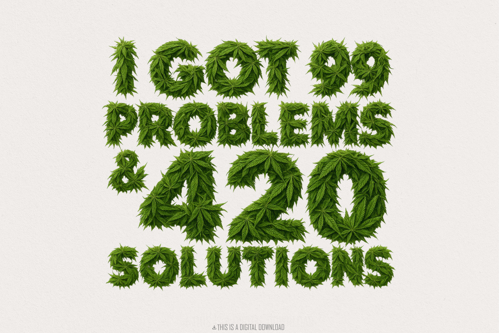 I Got 99 Problems And 420 Solutions PNG, Sublimation Design, Cannabis ...