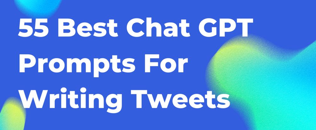 55 Best Chat GPT Prompts For Writing Tweets
