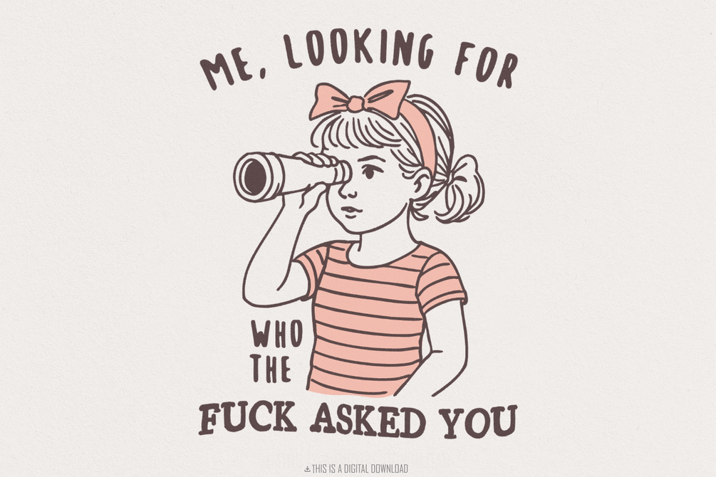 Me Looking For Who The Fuck Asked You PNG, Sarcastic Clipart, Digital ...