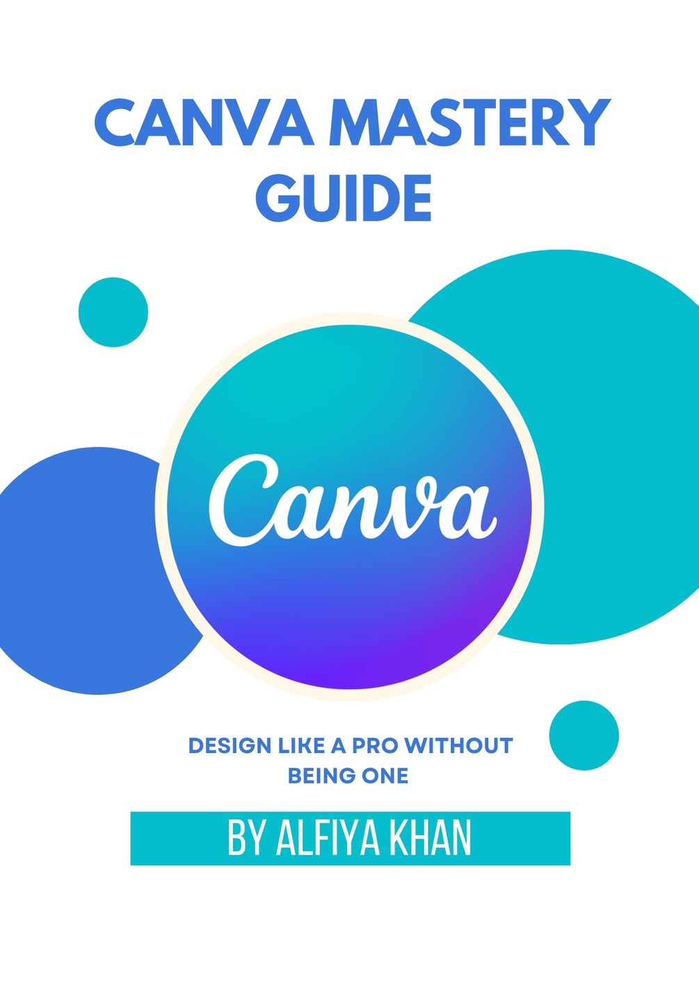Canva Mastery Guide : Design Like a pro without being one