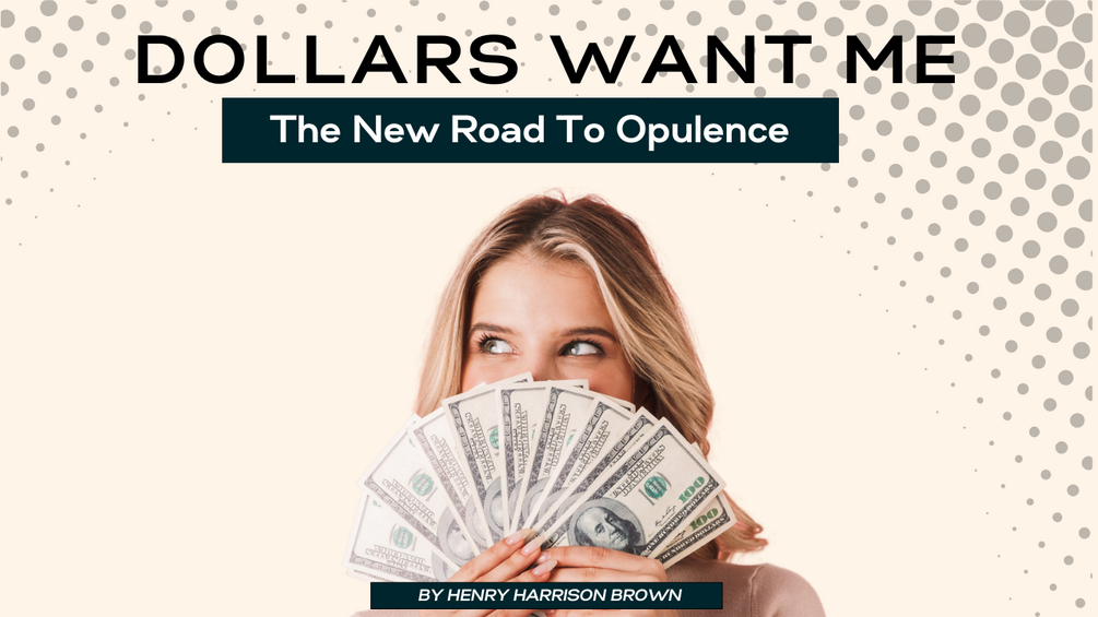 Dollars Want Me. The New Road to Opulance by Harrison Brown. 2024 ...