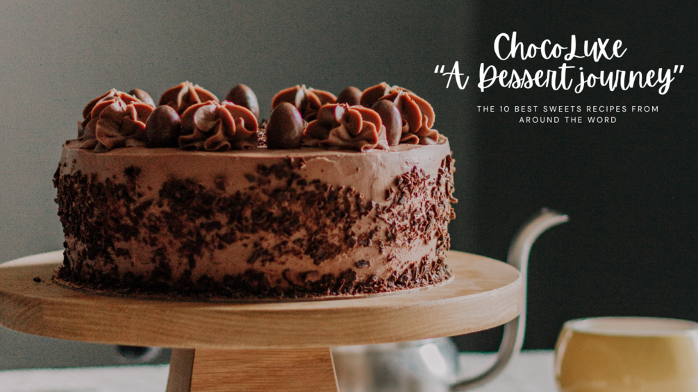 "ChocoLuxe A Dessert journey : 10 easy treats to Satisfy Your Sweet Tooth"
