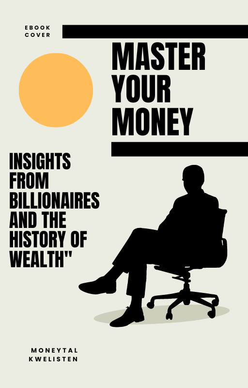 Master Your Money. Insight's From Billionaires And The History Of Wealth