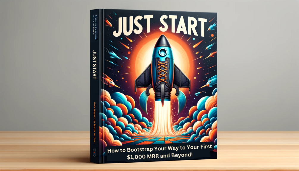 [Pre-Order] Just Start: How to Bootstrap Your Way to Your First $1,000 ...