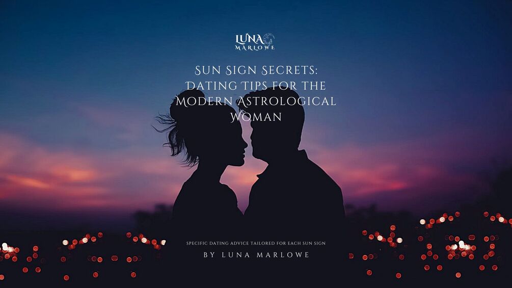 Sun Sign Secrets: Dating Tips for the Modern Astrological Woman
