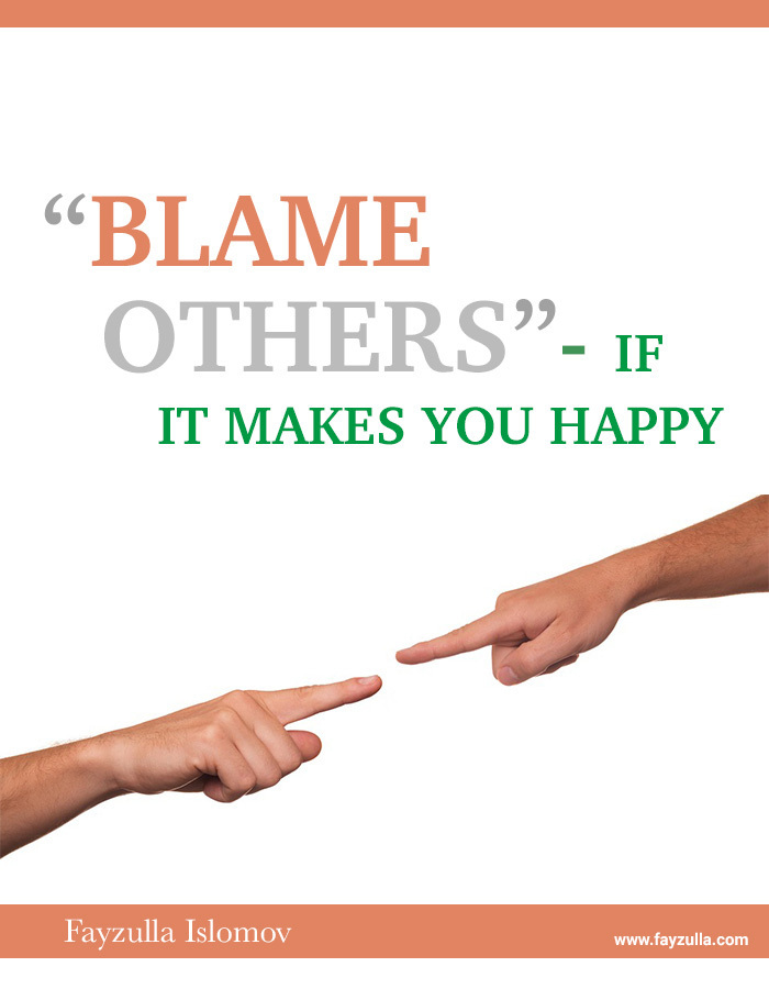 “BLAME OTHERS”- If It Makes You Happy