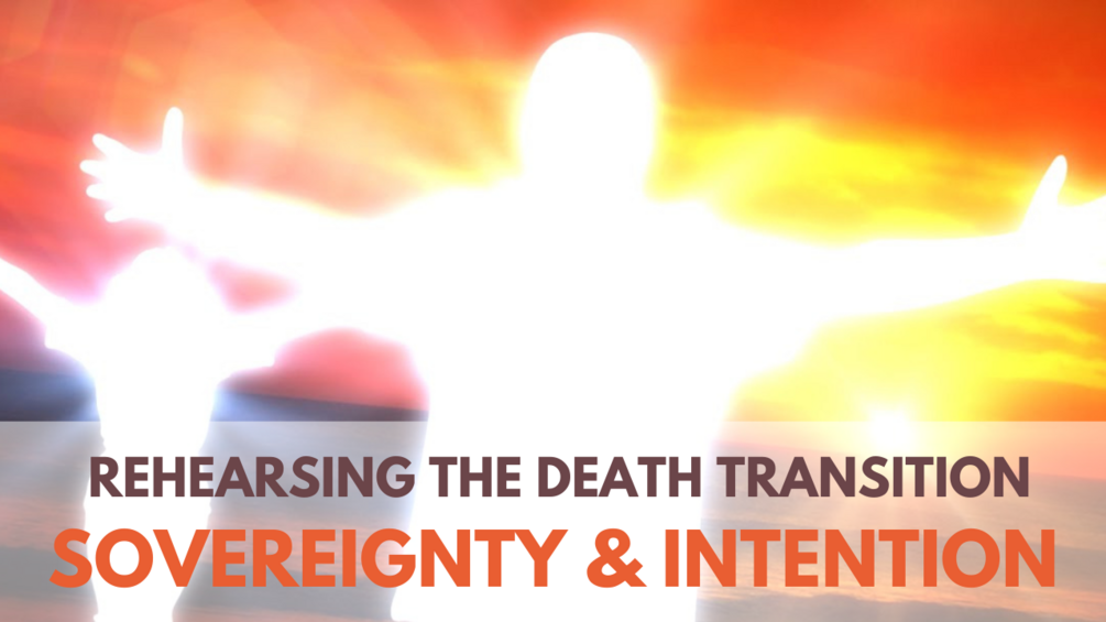 Rehearsing the Death Transition with Sovereignty & Intention | A Guided ...