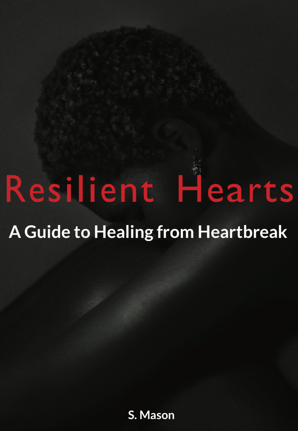 Resilient Hearts : A Guide to Healing from Heartbreak