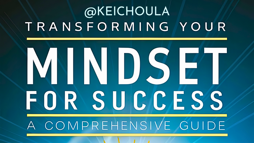 Transforming Your Mindset for Success: A Comprehensive Guide
