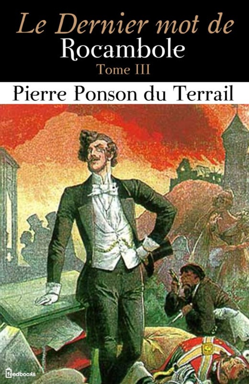 Le Dernier mot de Rocambole - Tome III - Pierre Ponson du Terrail
