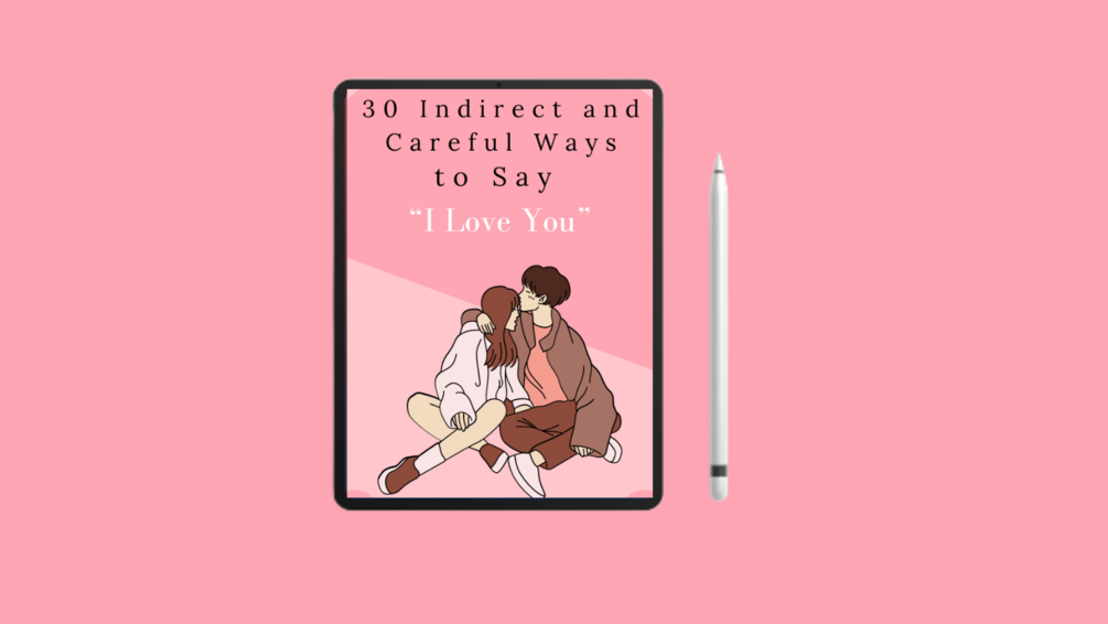 30 Indirect and Careful ways to say "I Love You"