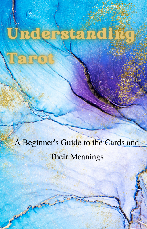 Understanding Tarot: A Beginner's Guide to the Cards and Their Meanings