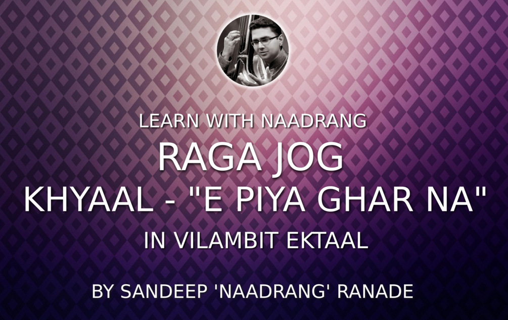 Raga Jog - Bada Khyaal "E Piya Ghar Na" in Vilambit Ektaal