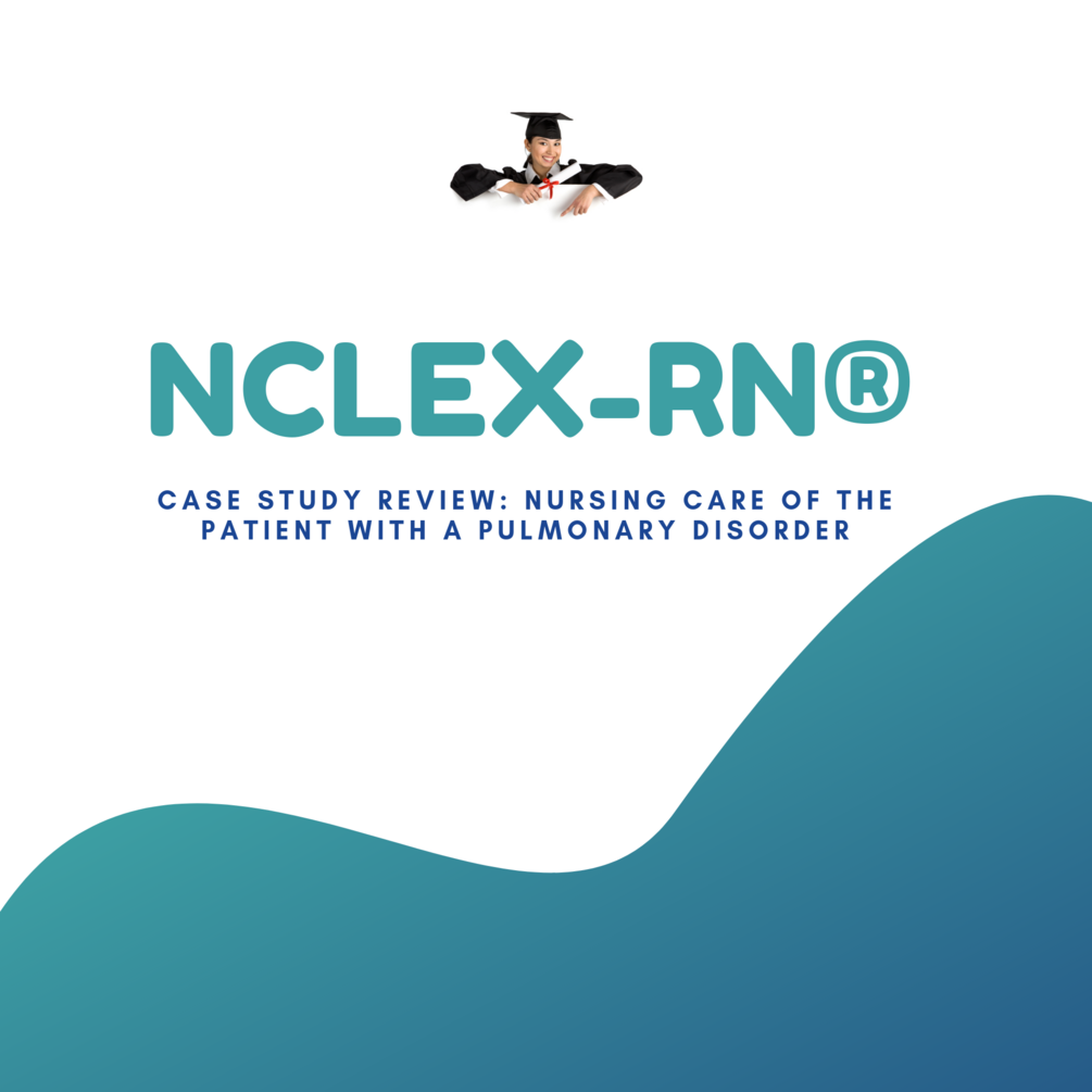 NCLEX-RN® Case Study Review: Nursing Care of the Patient With a ...