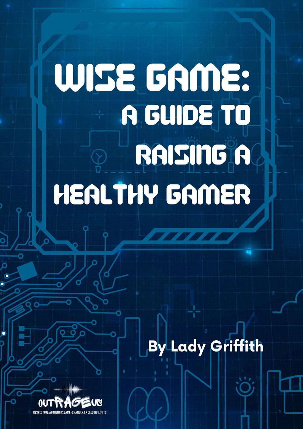 Game Wise: A Guide for Raising A Healthy Gamer