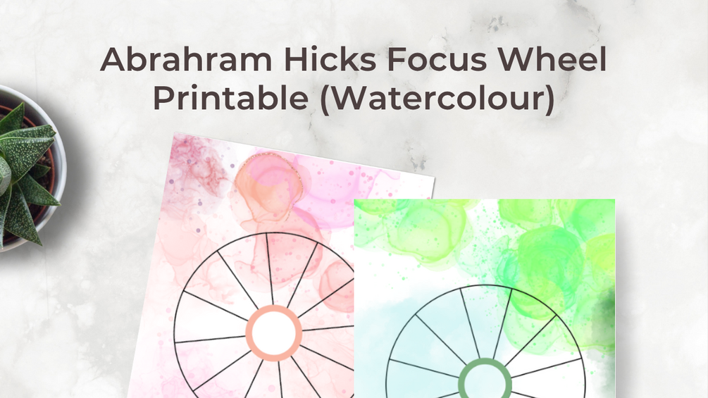 Abraham Hicks Focus Wheel Watercolour Style Printables + Free Guide