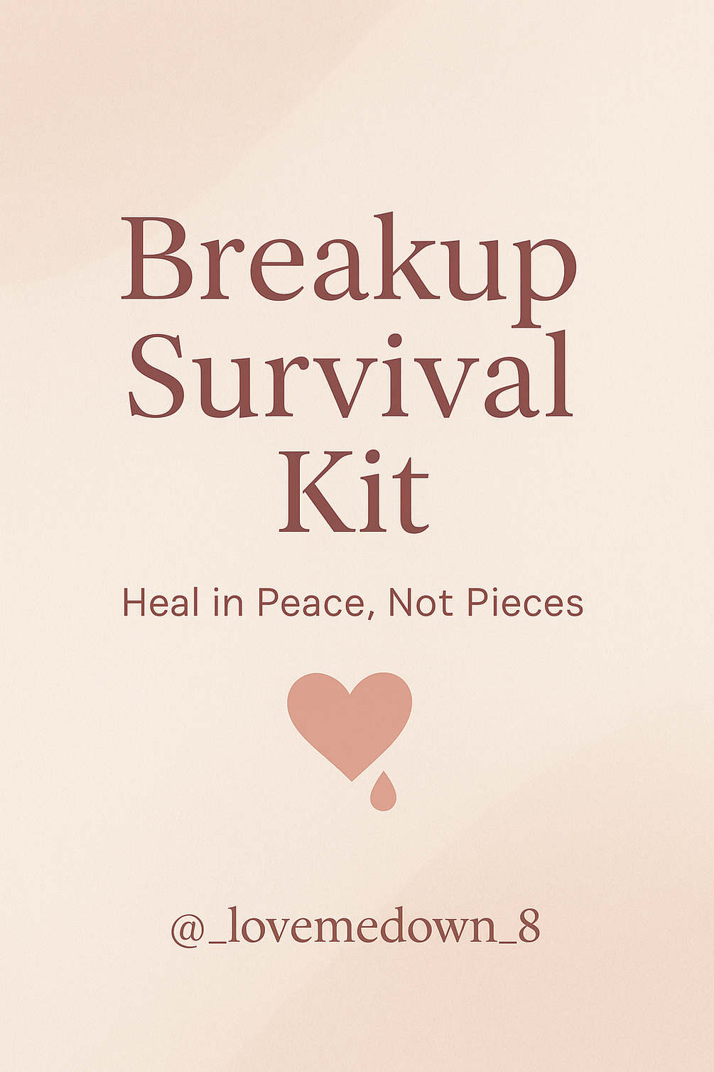 Breakup Survival Kit : Heal in Peace, not Pieces