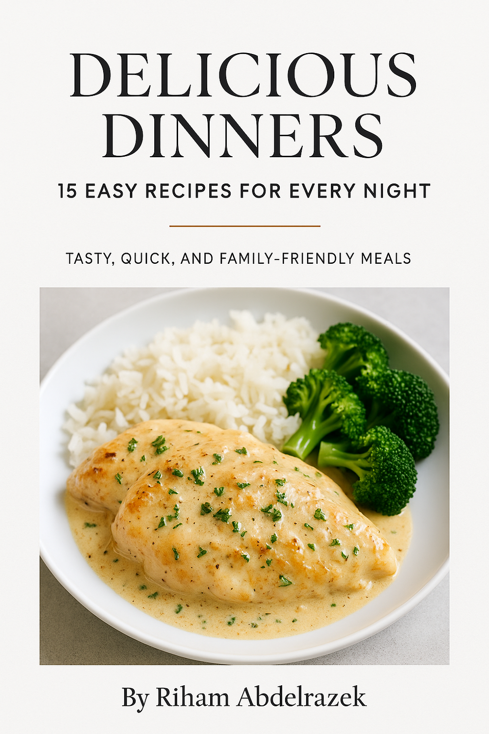Delicious Dinners – 15 Easy Recipes for Every Night