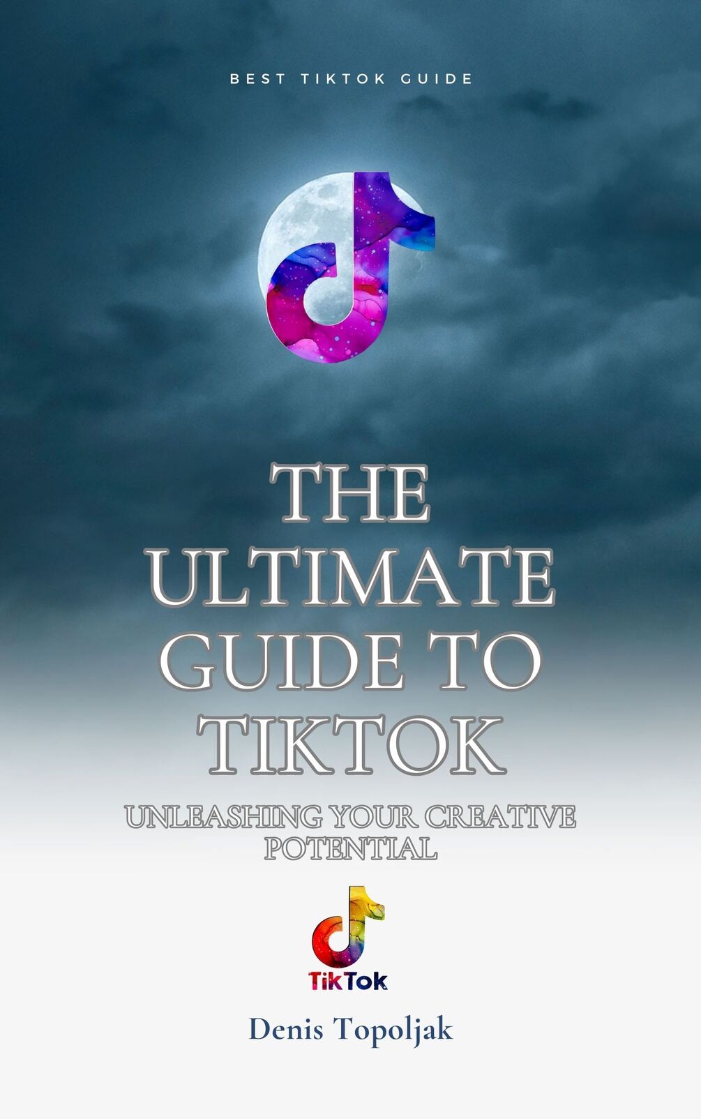 "TikTok Mastery: The Ultimate Guide to Success on the World's Most Engaging Platform"