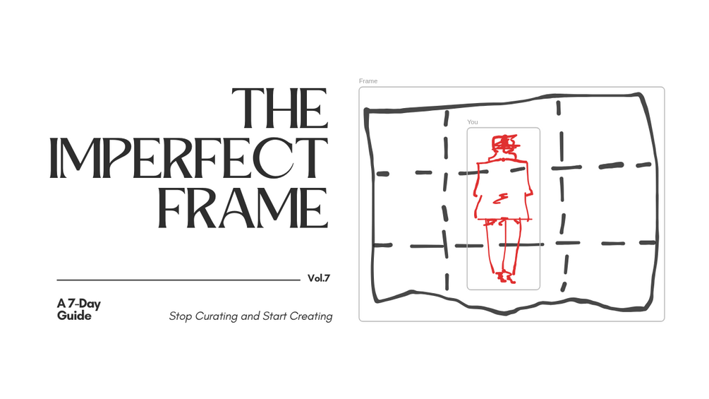 The Imperfect Frame: A 7-Day Guide to Stop Curating and Start Creating