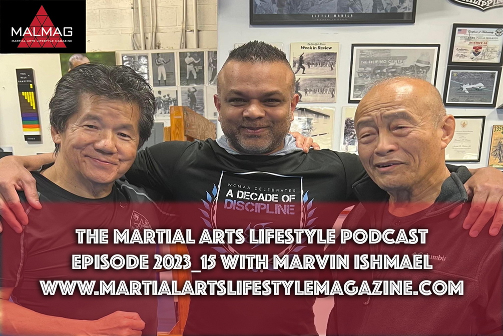 THE MARTIAL ARTS LIFESTYLE PODCAST EPISODE 2023_15 FULL VERSION WITH MARVIN ISHMAEL