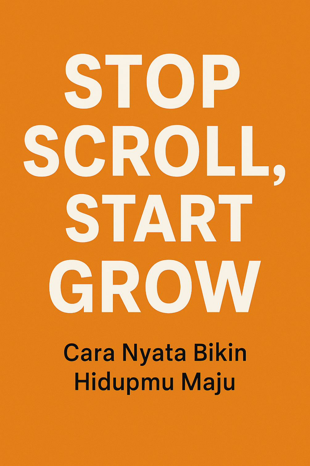 STOP SCROLL, START GROW