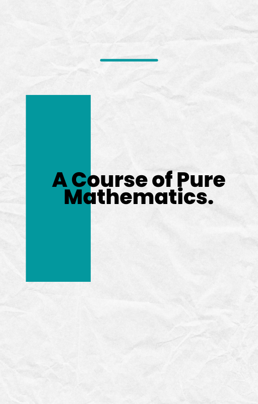 A COURSE OF PURE MATHEMATICS