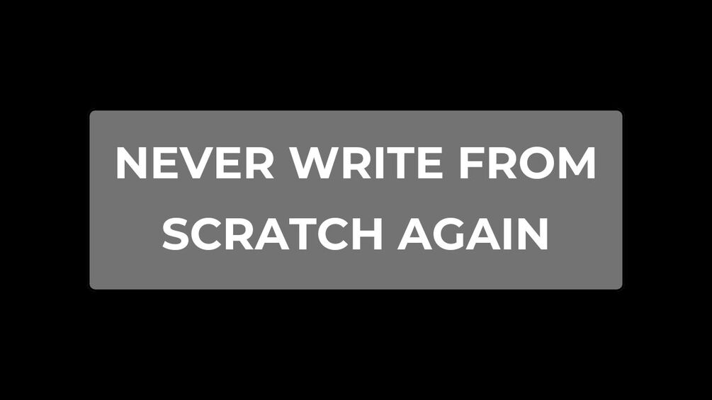 Never write from scratch again