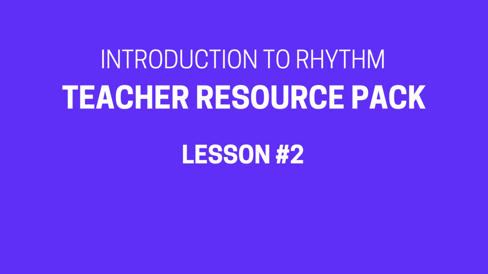 Introduction to Rhythm - Whole Class Edition, Lesson #2 Teacher ...