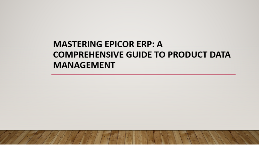 Mastering Epicor ERP: A Comprehensive Guide to Product Data Management
