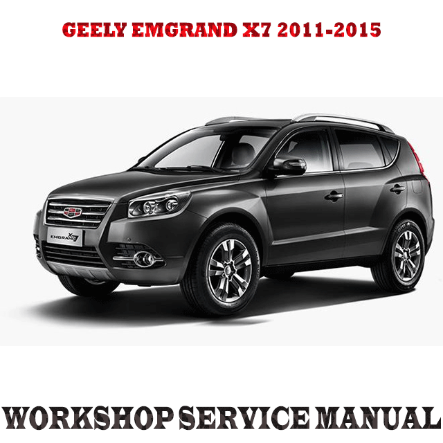 GEELY EMGRAND X7 2011-2015 WORKSHOP SERVICE REPAIR MANUAL (INSTANT ...