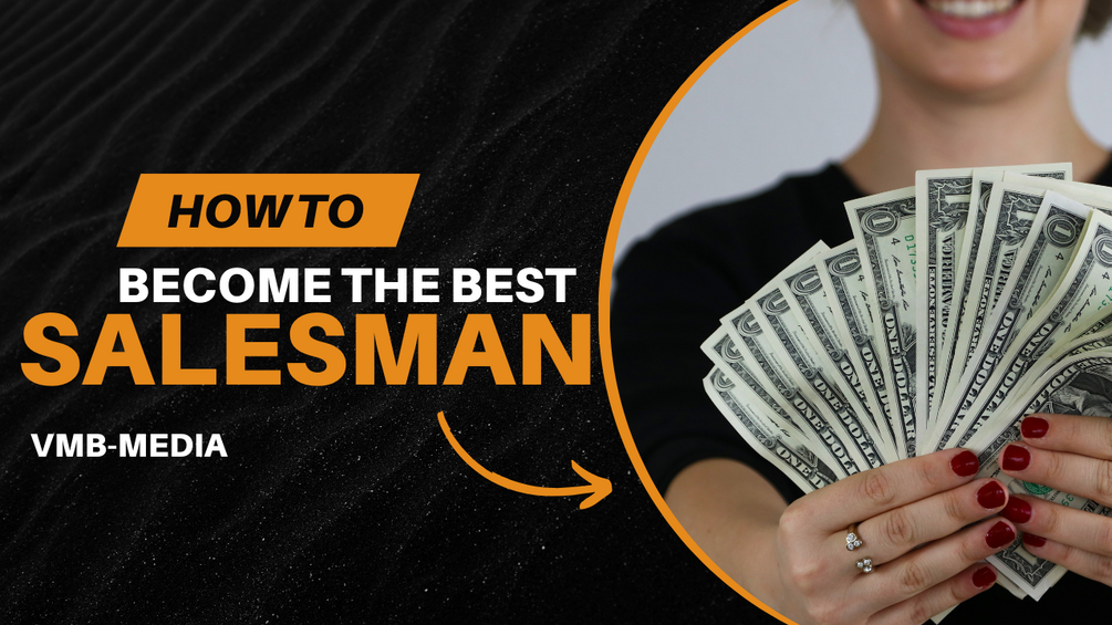 Step-By-Step Guide : How To Become The Best Salesman