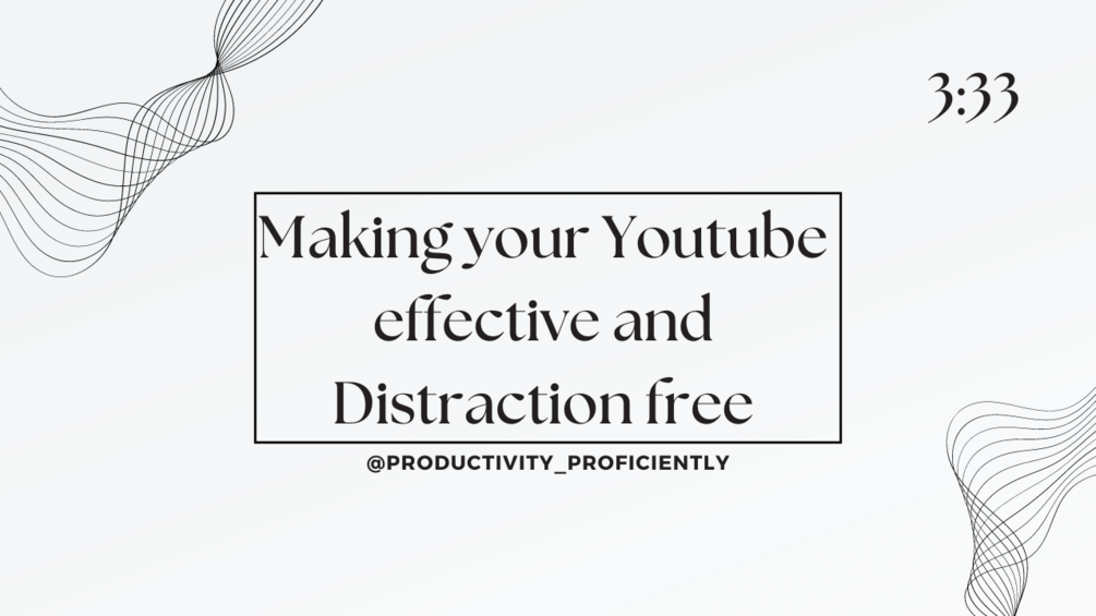 Making your Youtbe effective and Distraction free