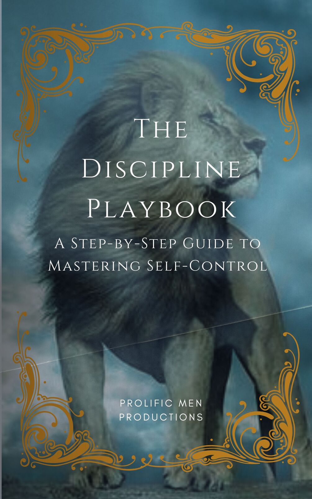 The Discipline Playbook - A Step-by-Step Guide to Mastering Self-Control
