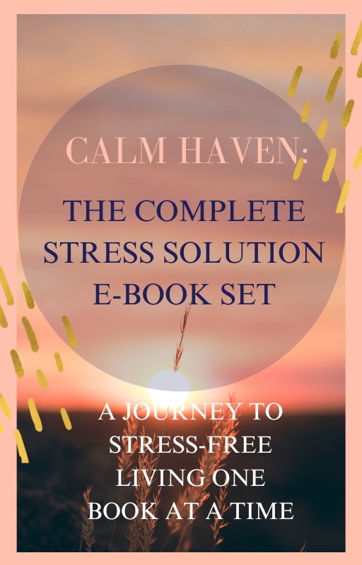 Calm Haven: The Complete Stress Solution E-book Set