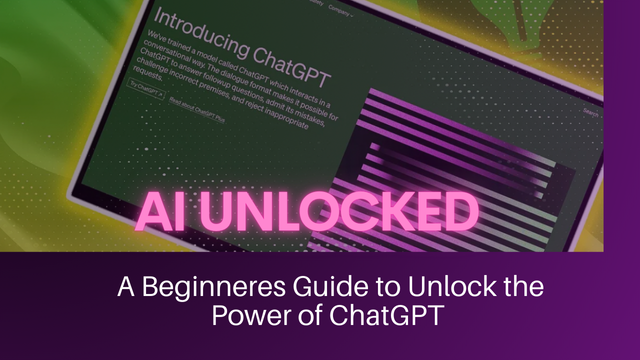AI Unlocked. A Beginner's Guide to ChatGPT