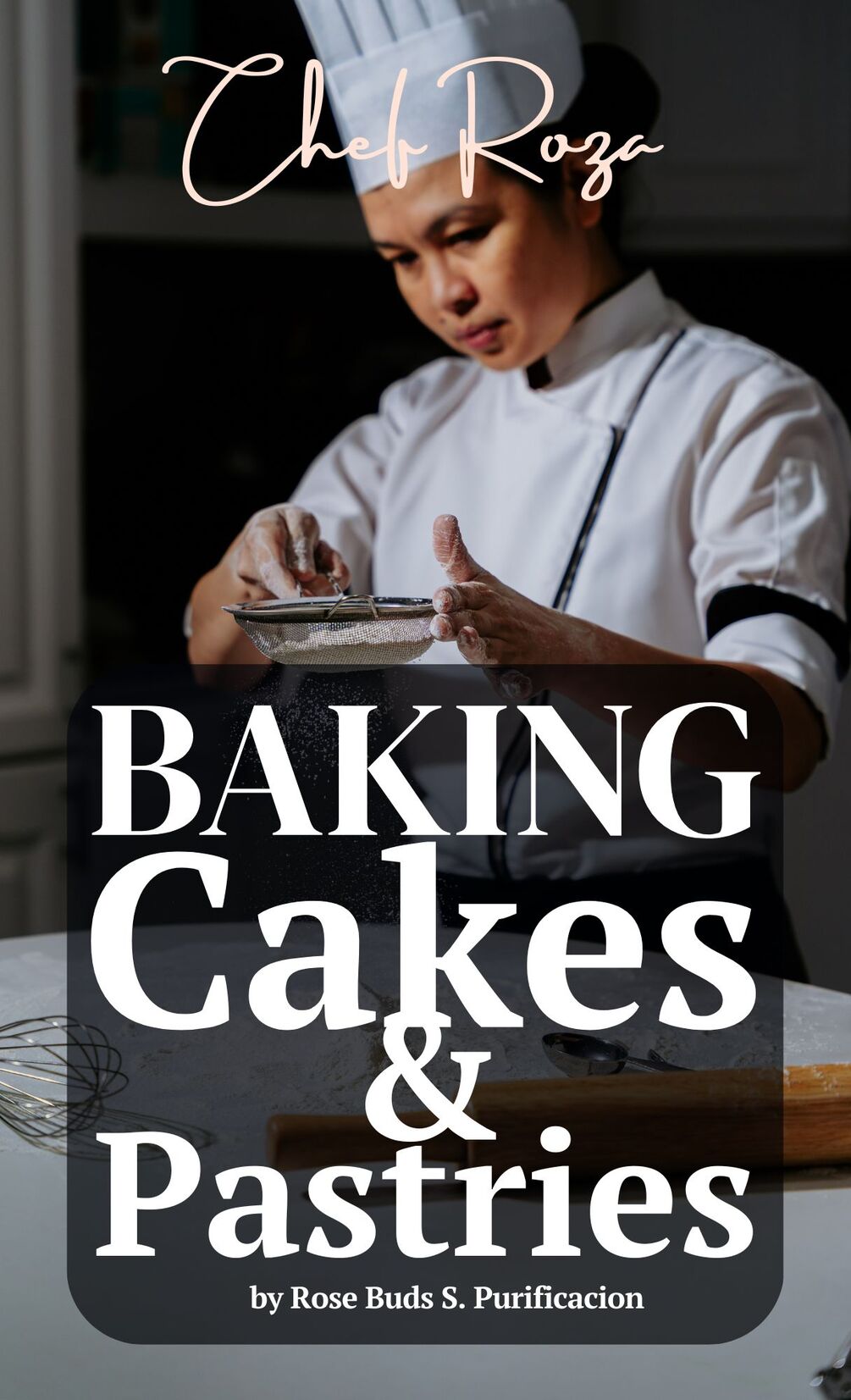 Baking Cakes & Pastries by Chef Roza
