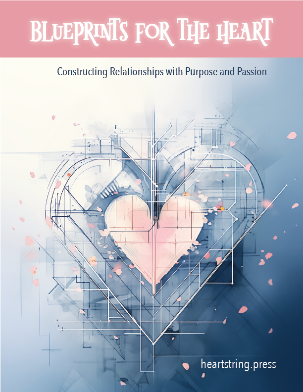 Blueprints for the Heart: Constructing Relationships with Purpose and ...