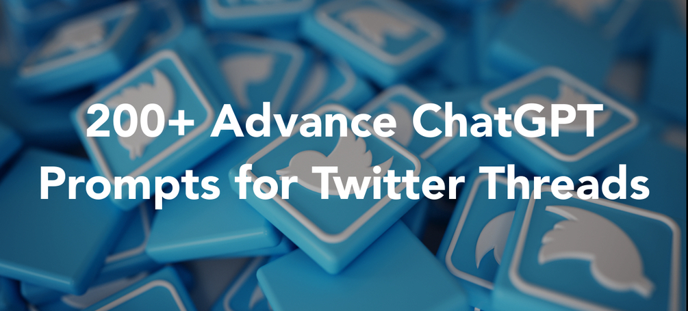 200+ Advance ChatGPT Prompts for Twitter Threads