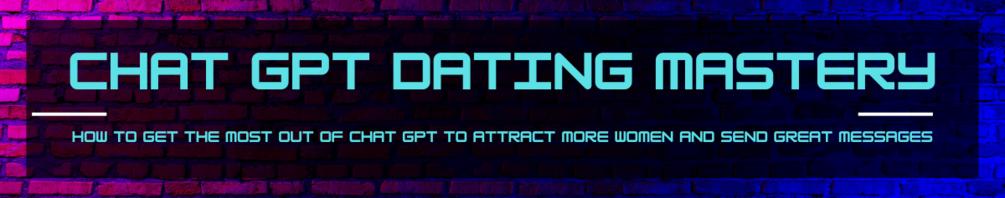 Chat GPT Dating Mastery: How to Get the Most Out of Chat GPT to Attract ...