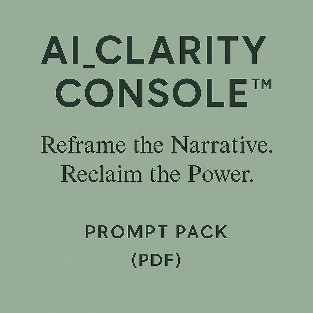 AI_Clarity Console™ — Reflection & Repositioning Prompt Pack (PDF Edition)