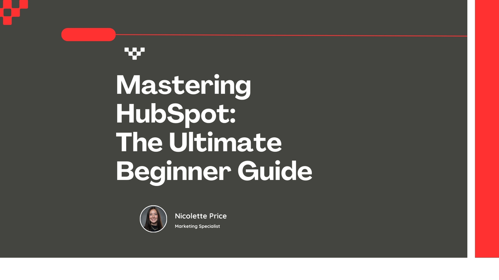 Mastering HubSpot: The Ultimate Beginner Guide